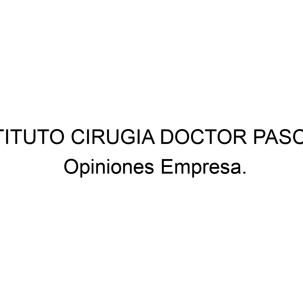 Opiniones INSTITUTO CIRUGIA DOCTOR PASCUAL, 963524625