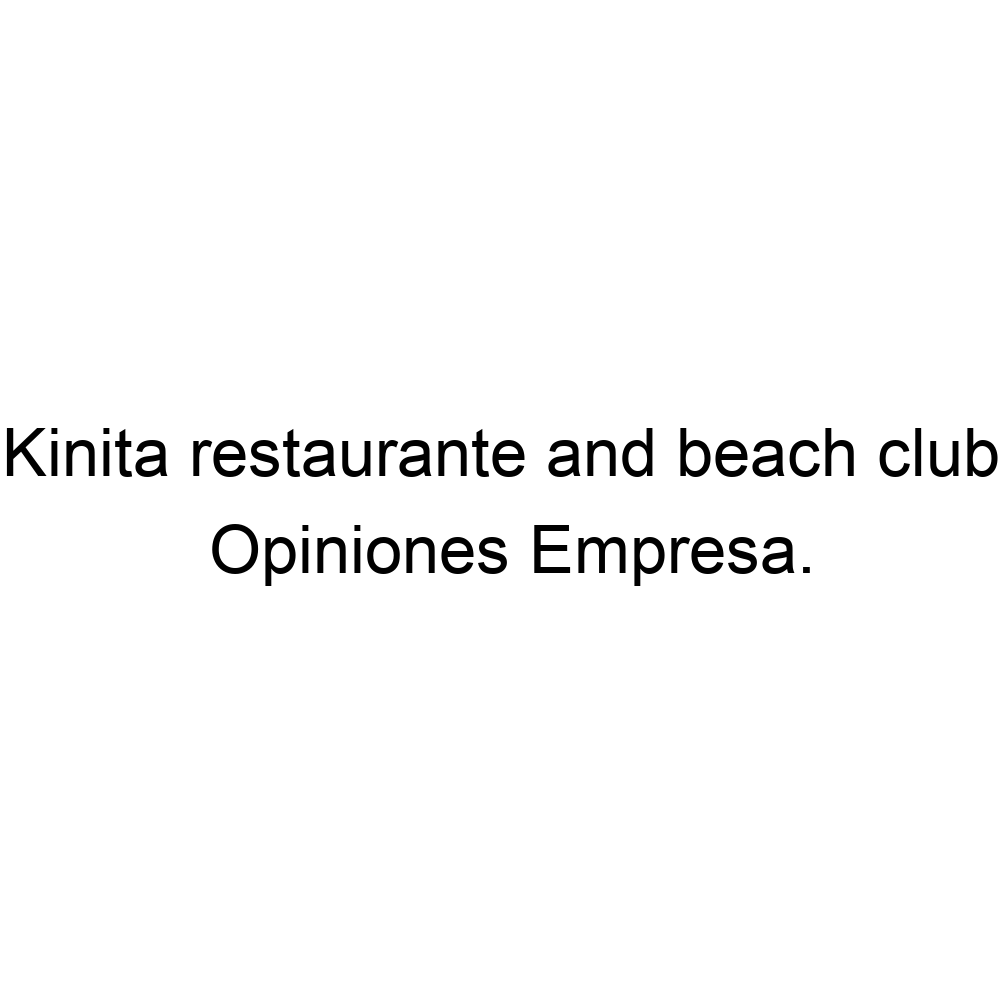 Opiniones Kinita restaurante and beach club, 925512863