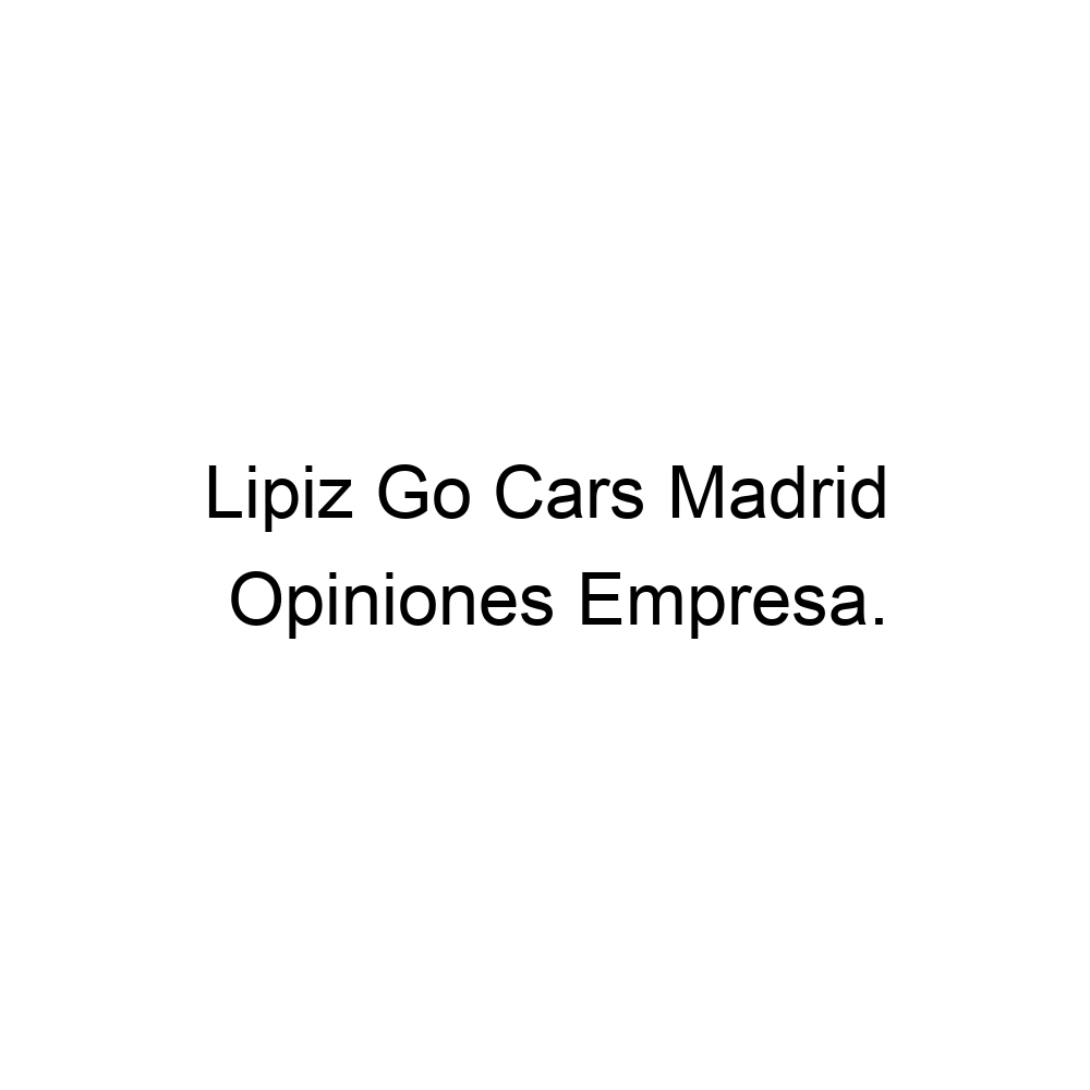 Opiniones Lipiz Go Cars Madrid, 913819547