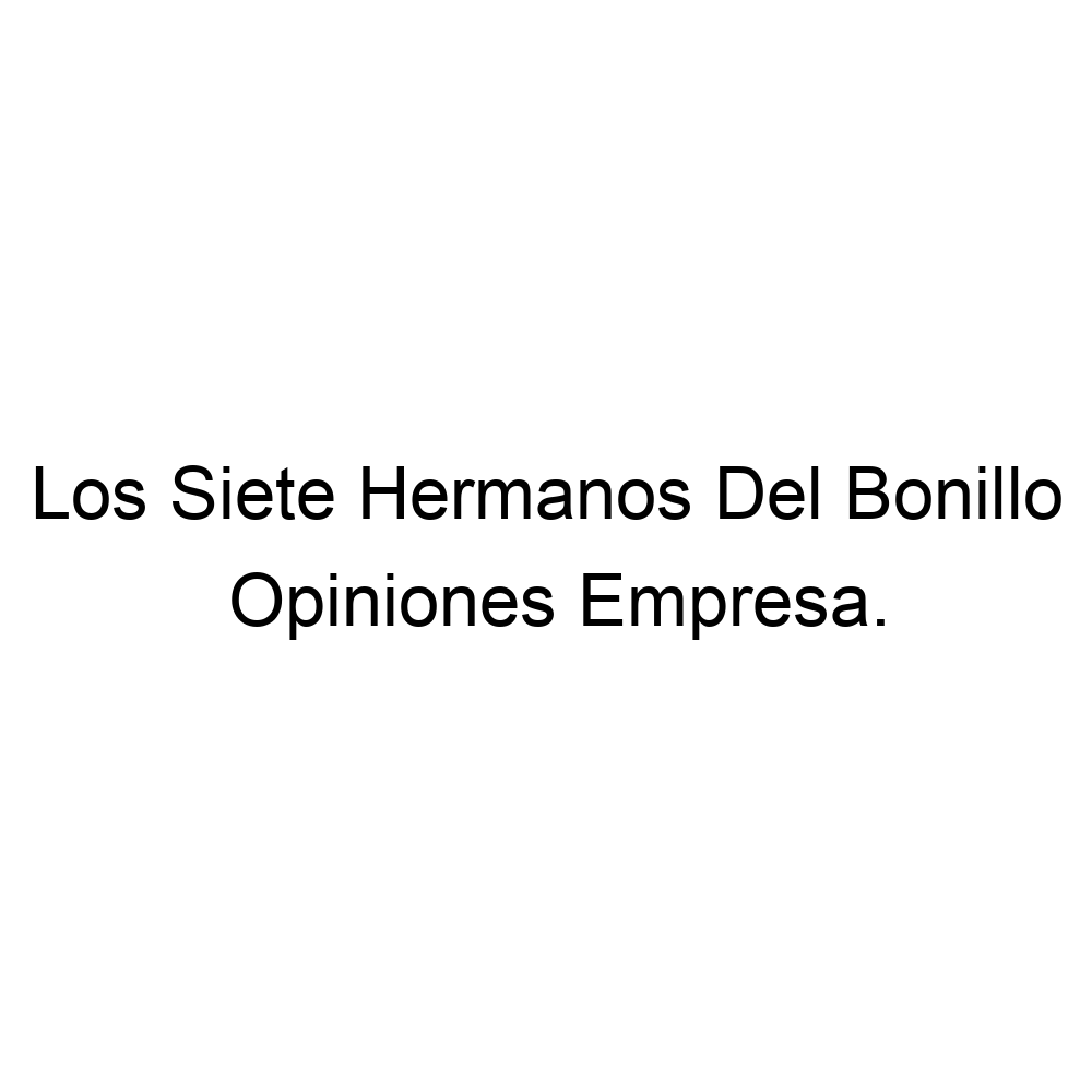 Opiniones Los Siete Hermanos Del Bonillo, 967371145