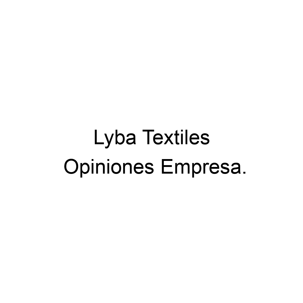 Opiniones Lyba Textiles, 985567140