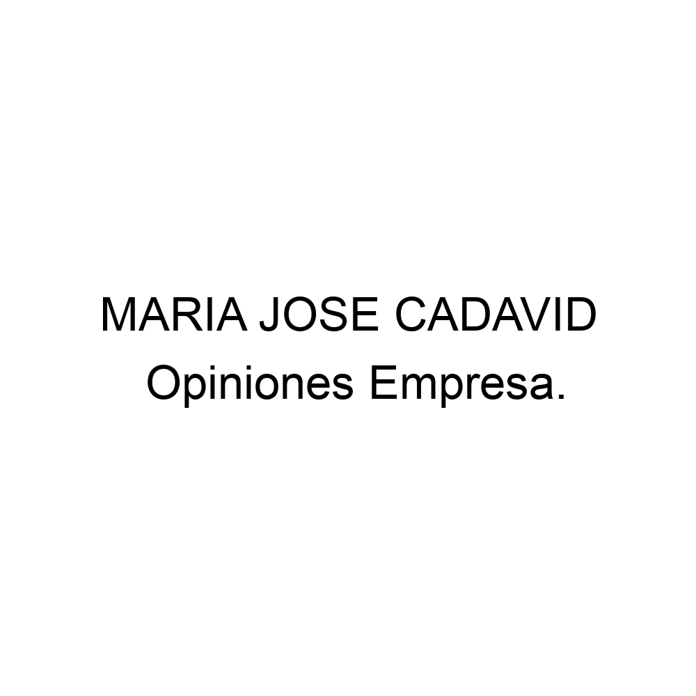 Opiniones MARIA JOSE CADAVID, 913529670