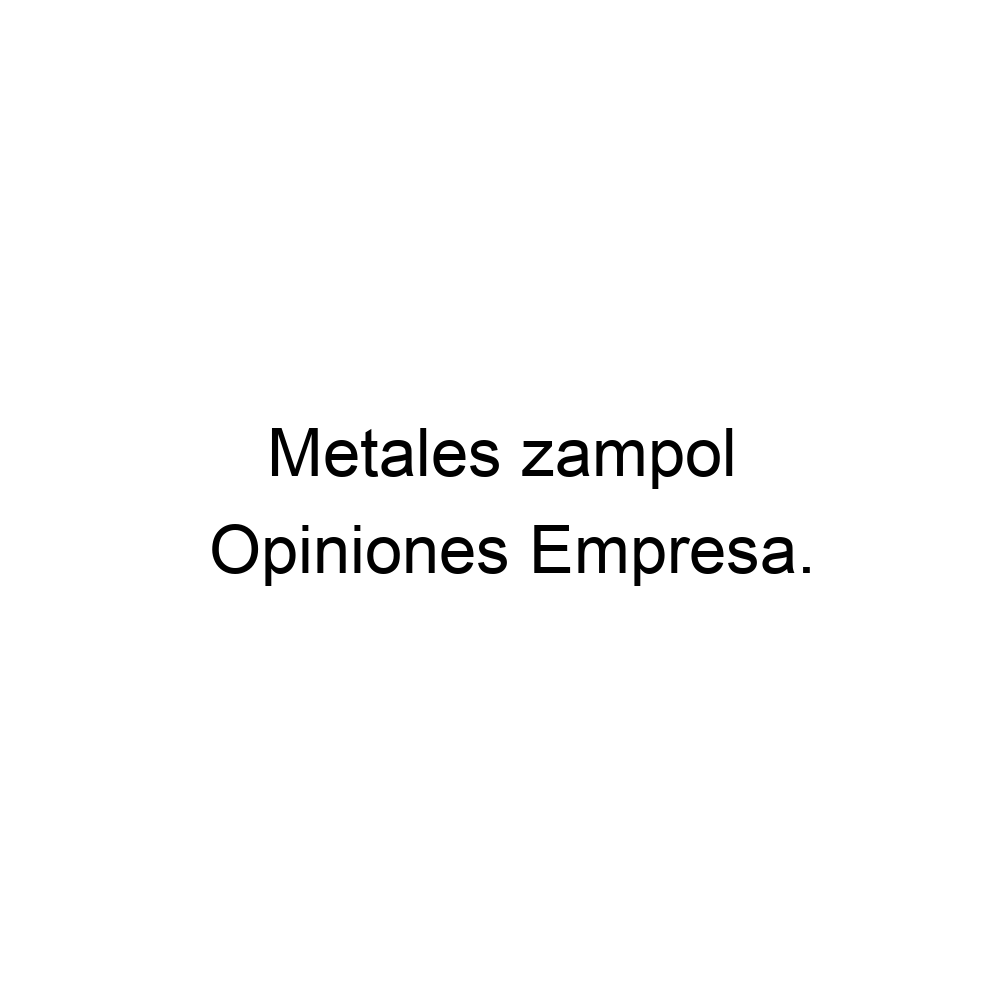 Opiniones Metales zampol, 923594351