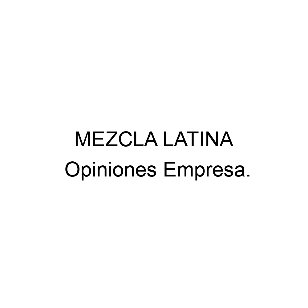 Opiniones MEZCLA LATINA 922248638 opiniones-mezcla-latina-922248638