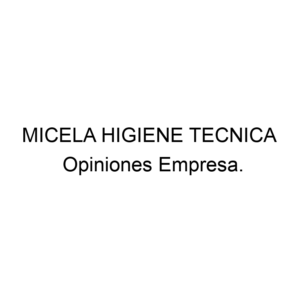 Opiniones MICELA HIGIENE TECNICA, 962562175