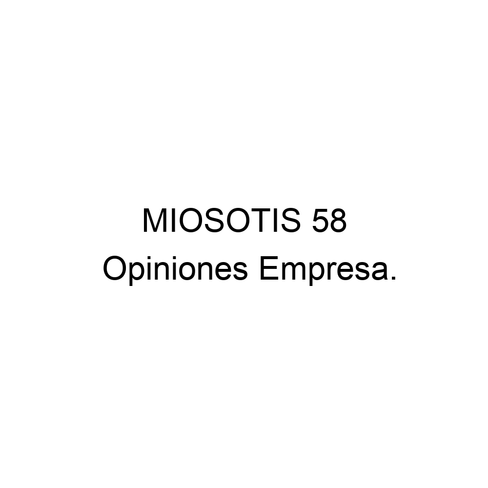 Opiniones MIOSOTIS 58, 967240510