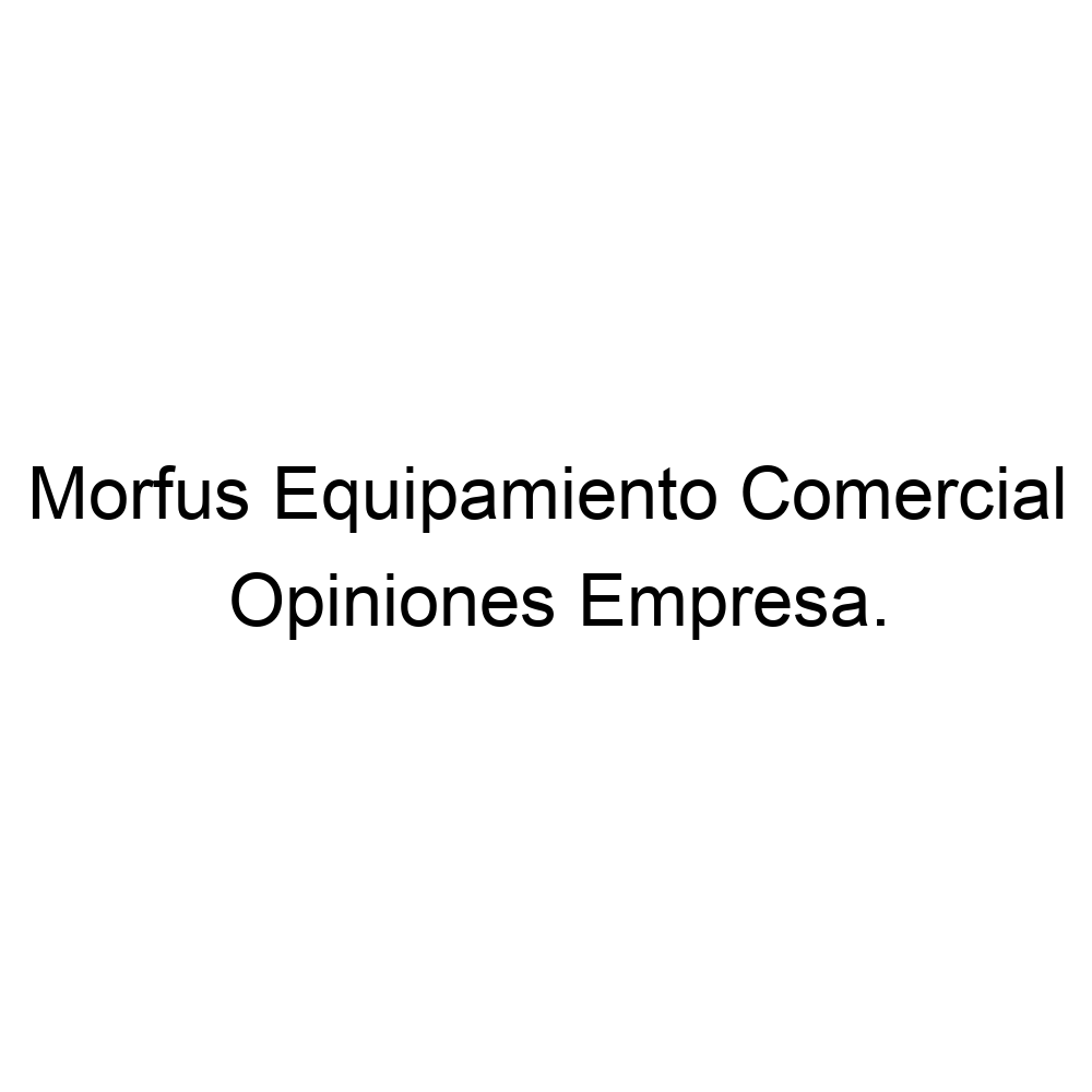Opiniones Morfus Equipamiento Comercial, 954970311
