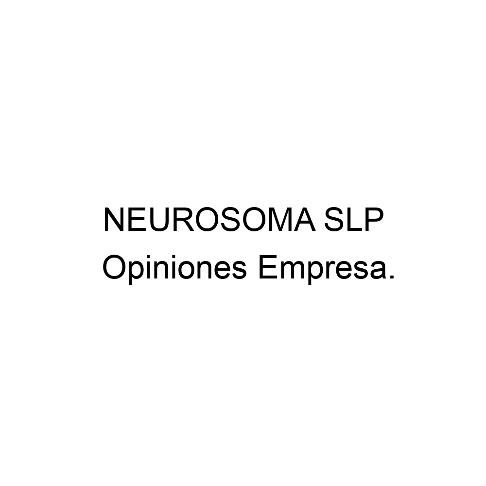 Opiniones NEUROSOMA SLP, 961321345