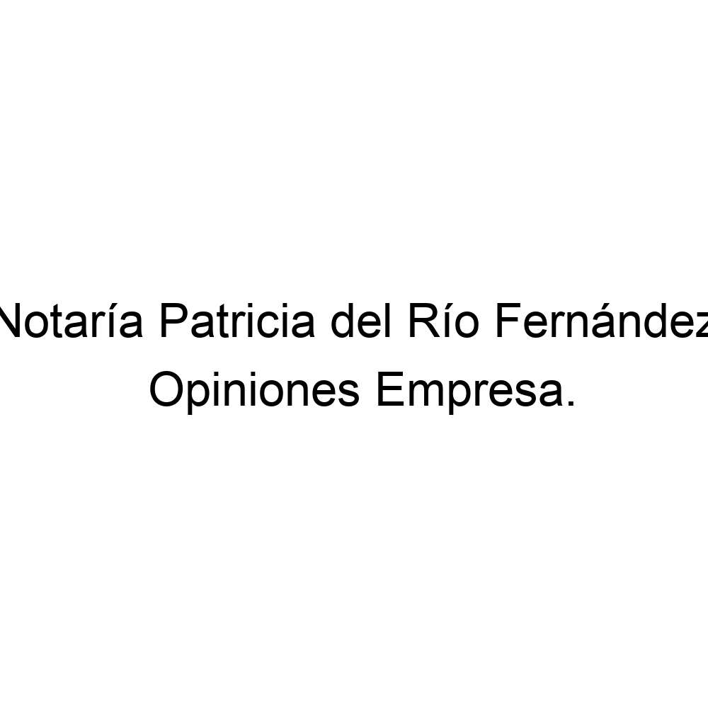 Opiniones Notaría Patricia del Río Fernández, Calp 965830950