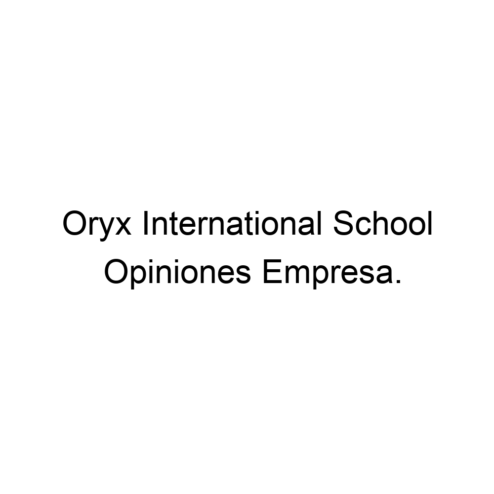 Opiniones Oryx International School, 966631437