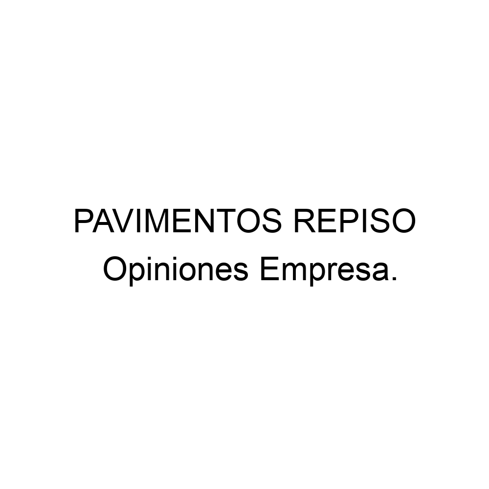 Opiniones PAVIMENTOS REPISO, 926254225