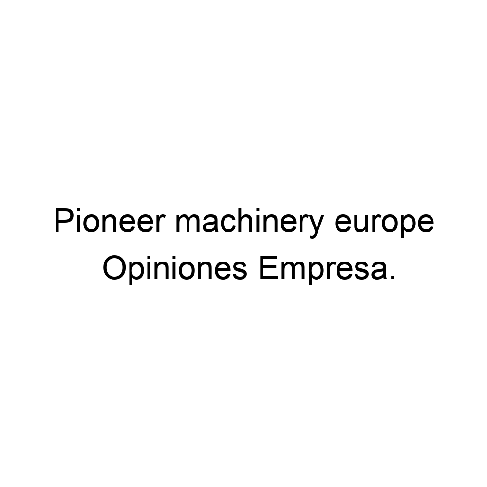 Opiniones Pioneer machinery europe, 986712183