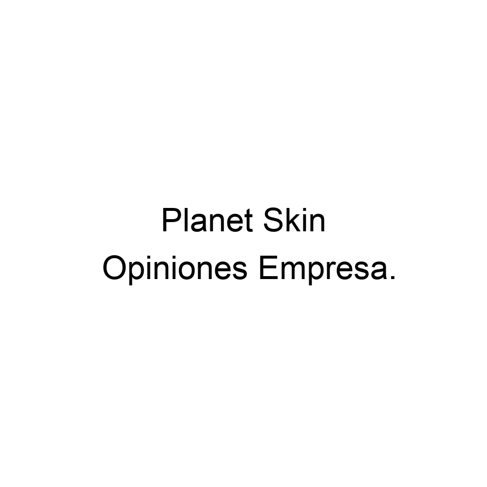 Opiniones Planet Skin