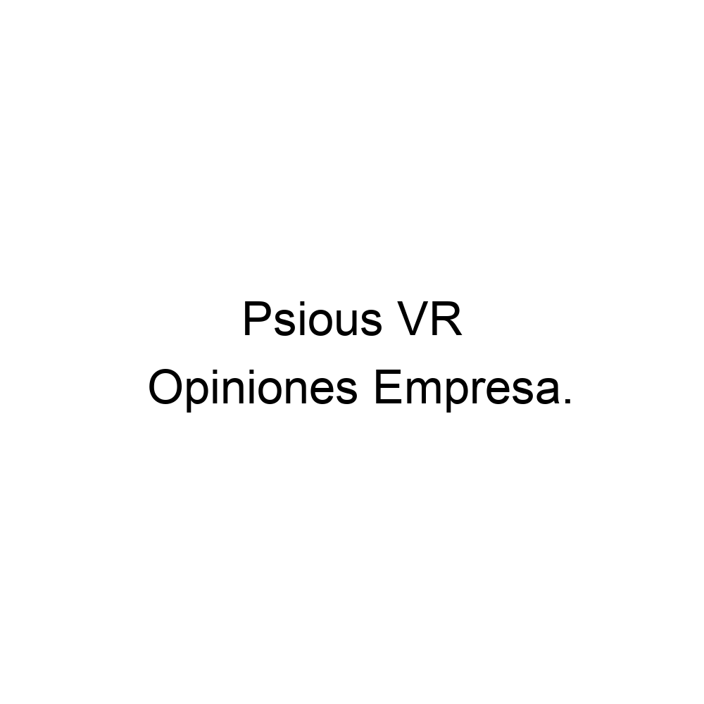 Opiniones Psious VR, 932802367