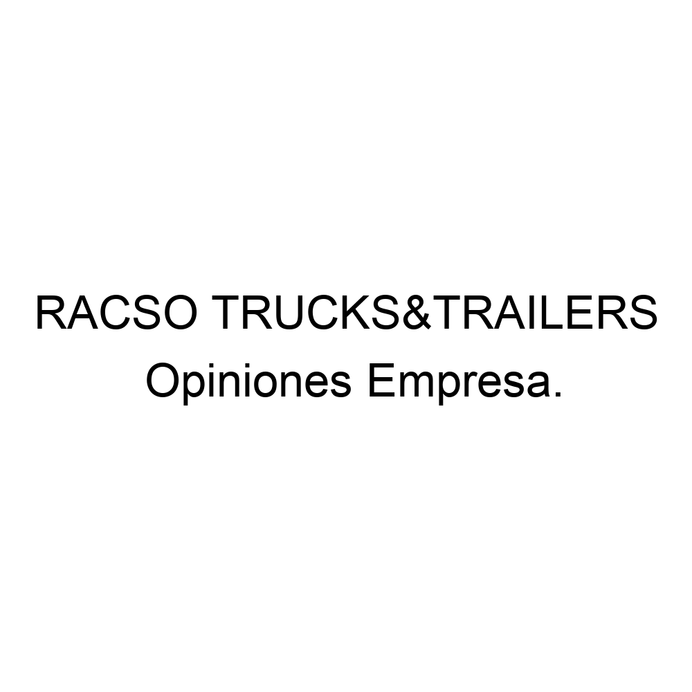 Opiniones RACSO TRUCKS&TRAILERS, 967247354
