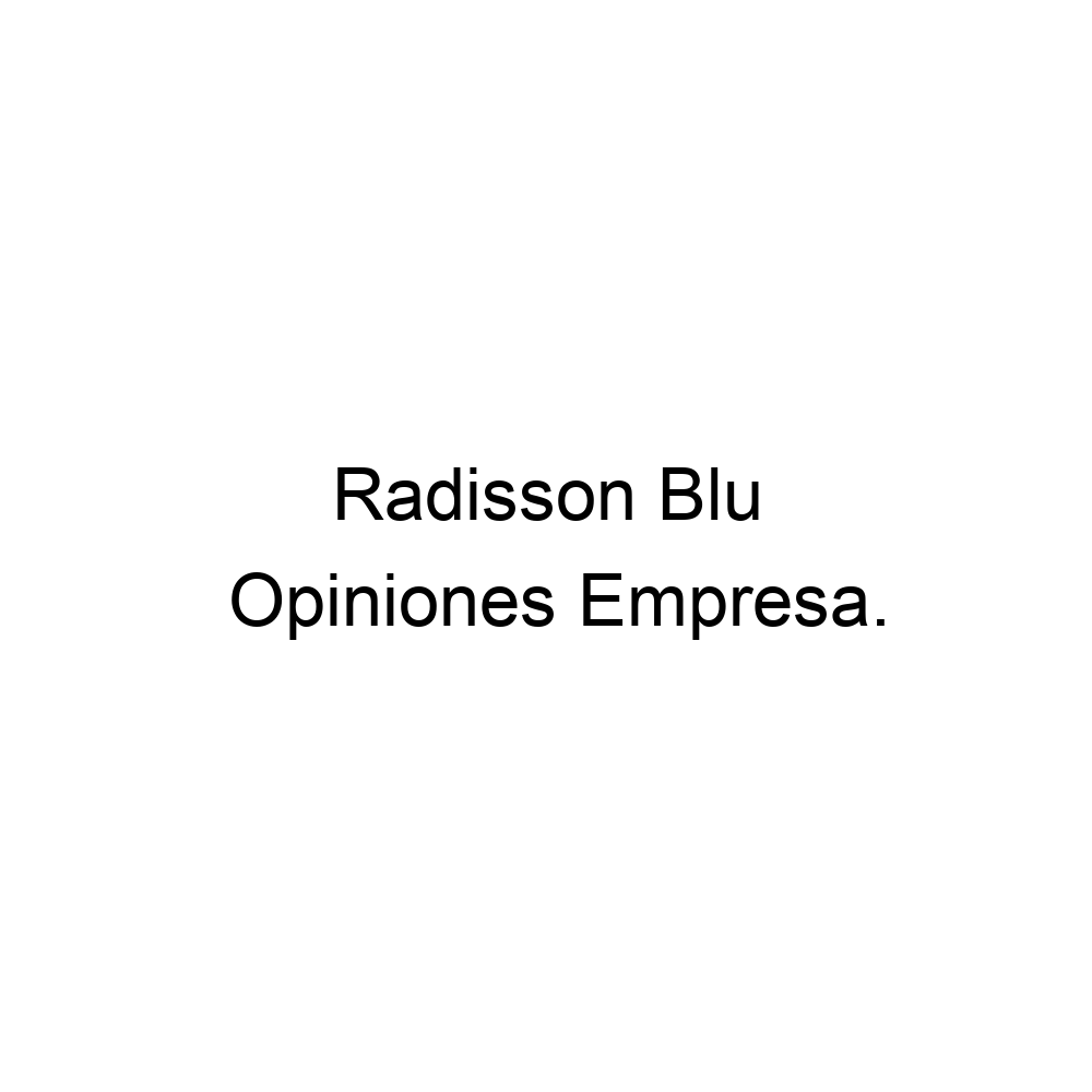 Opiniones Radisson Blu 943427016 opiniones-radisson-blu-943427016