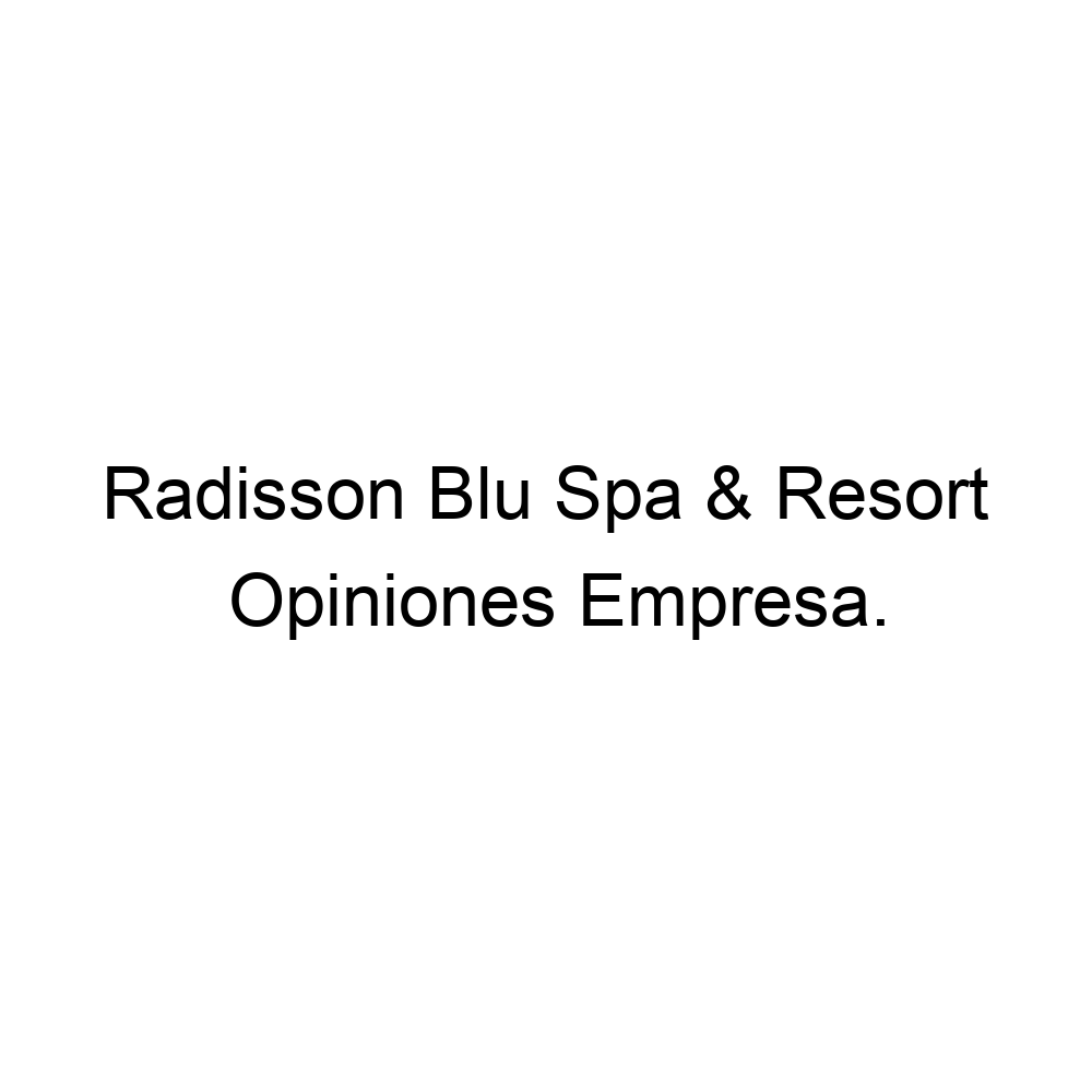 Opiniones Radisson Blu Spa & Resort, 934812200