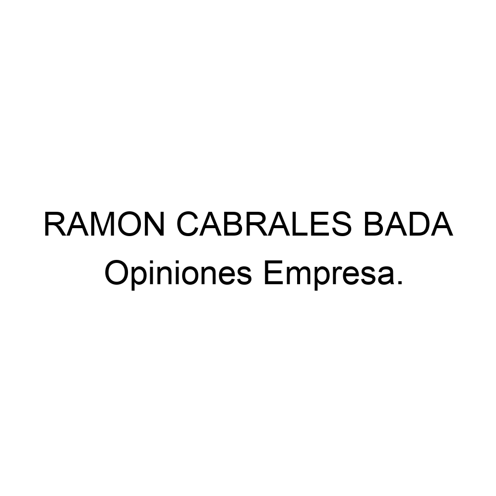 Opiniones RAMON CABRALES BADA, 985857181