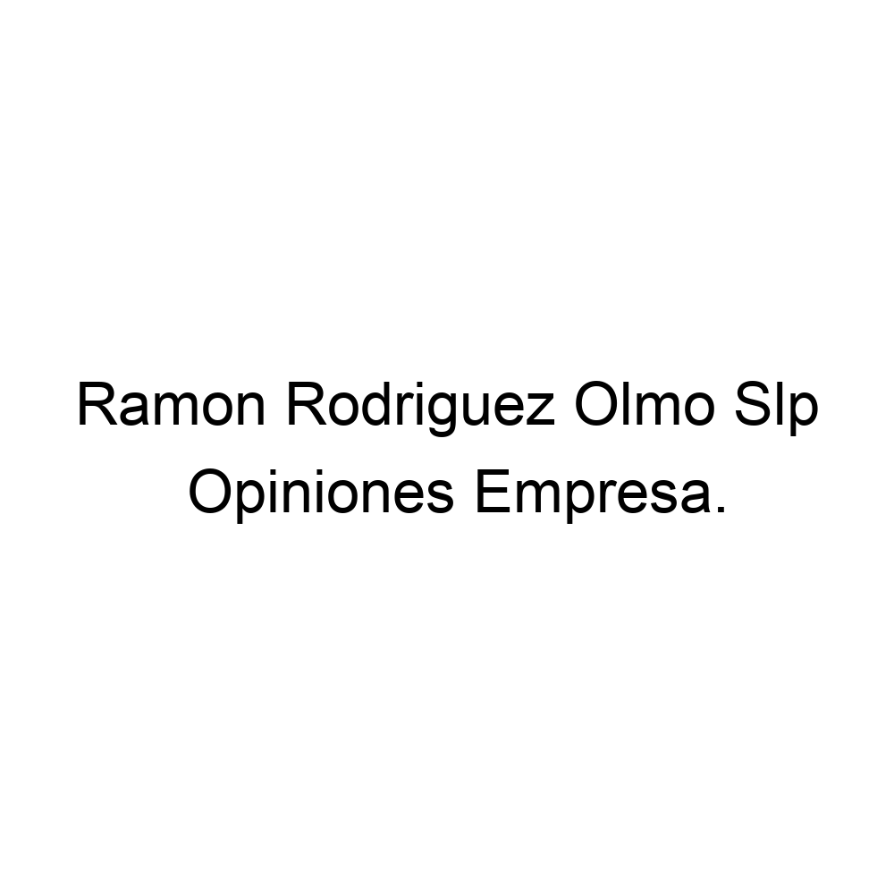 Opiniones Ramon Rodriguez Olmo Slp, 934177419