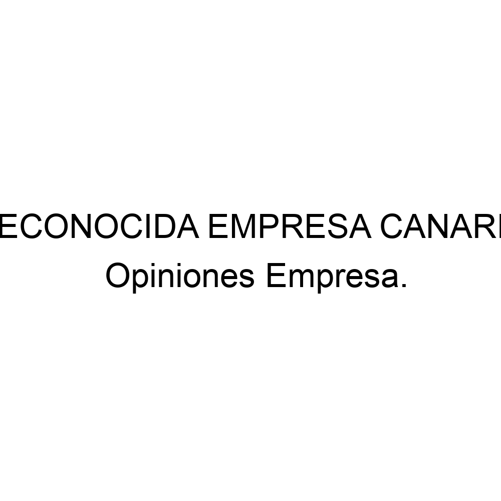 Opiniones RECONOCIDA EMPRESA CANARIA, 928592537