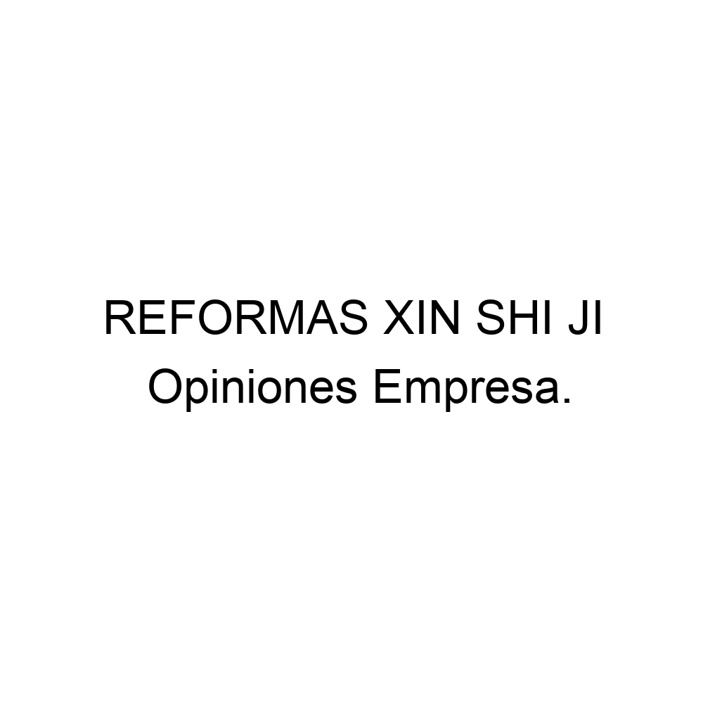 Opiniones REFORMAS XIN SHI JI, 968895998