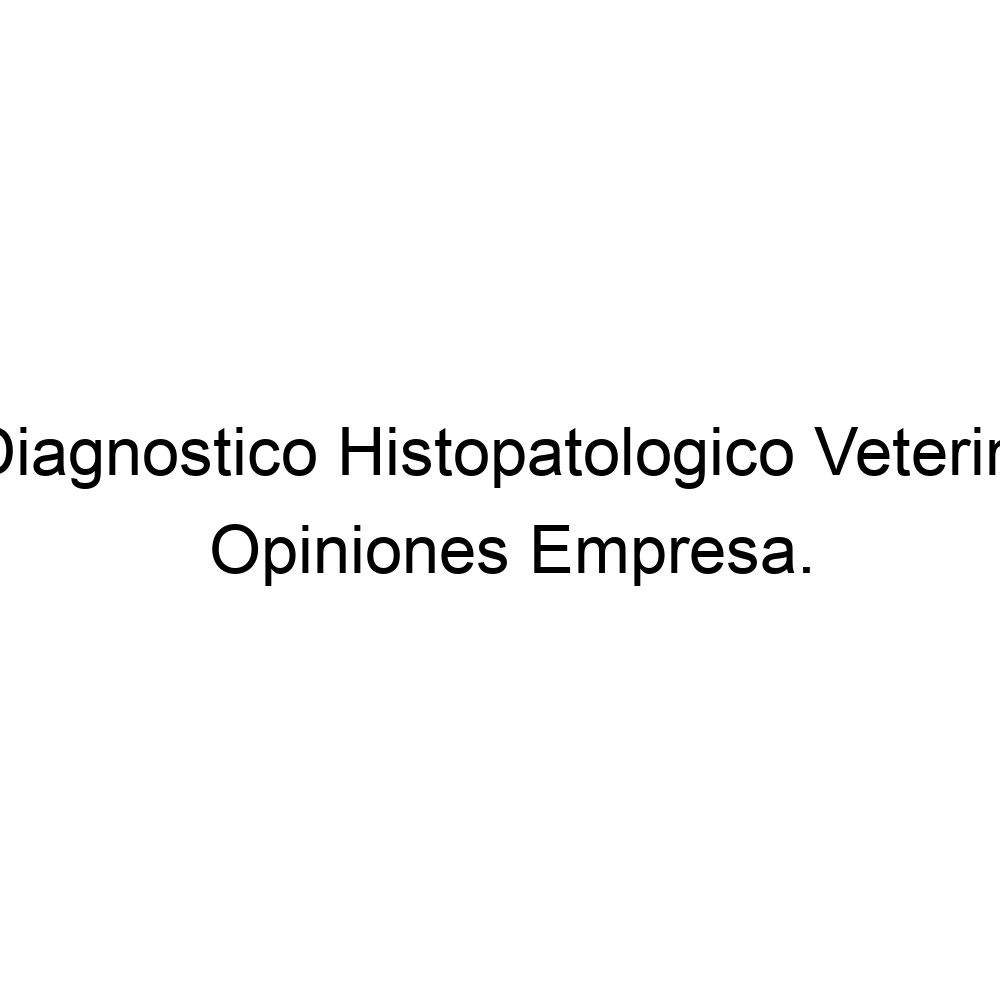 Opiniones Servicio De Diagnostico Histopatologico Veterinario Histovet ...