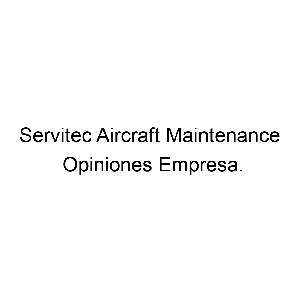 Opiniones Servitec Aircraft Maintenance, 958763221