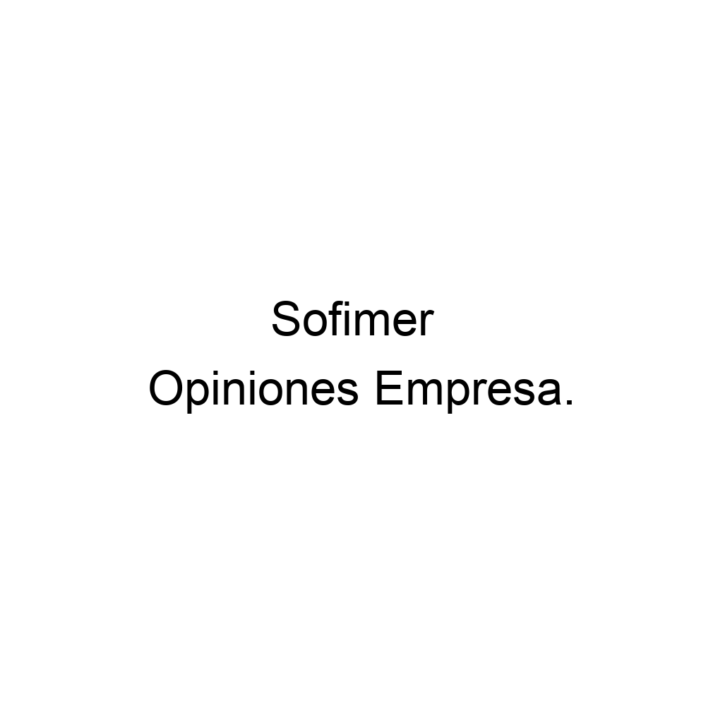 Opiniones Sofimer, 986437444