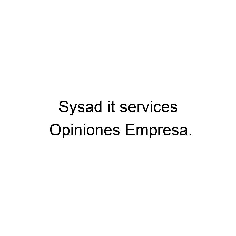 Opiniones Sysad it services, 902394949