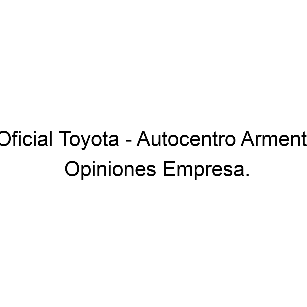 Opiniones Taller Oficial Toyota - Autocentro Armentia S.A., Vitoria ...