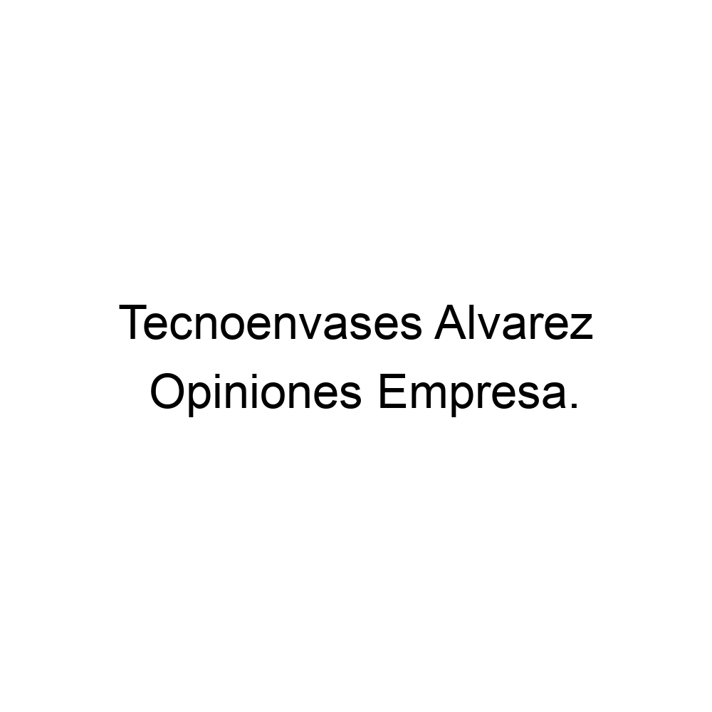 Opiniones Tecnoenvases Alvarez, 933103277