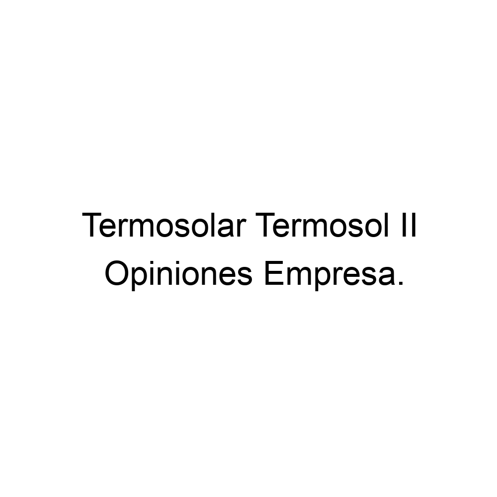 Opiniones Termosolar Termosol II, Navalvillar de Pela 0