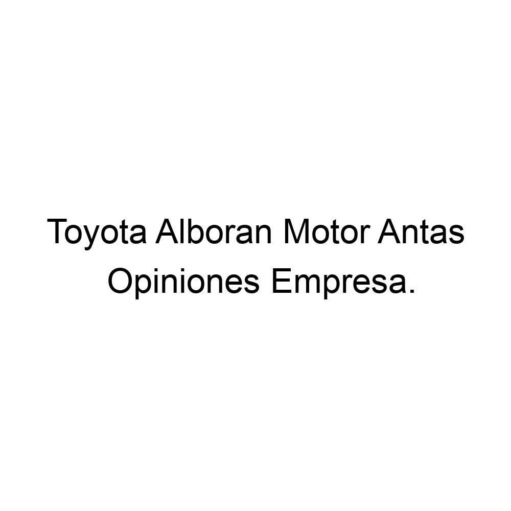 Opiniones Toyota Alboran Motor Antas, Antas 950459143