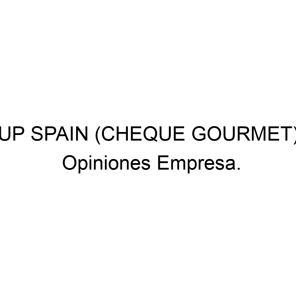 Opiniones UP SPAIN (CHEQUE GOURMET), 926505478