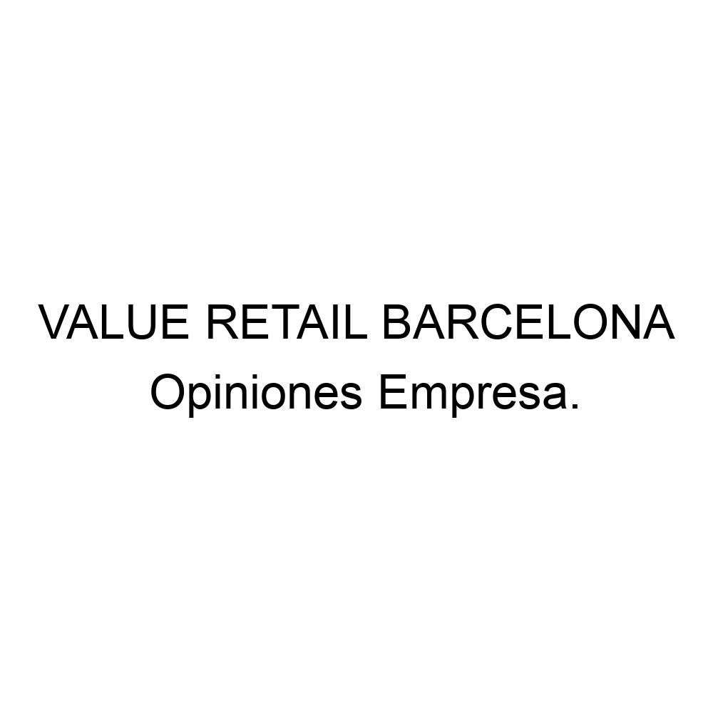 Opiniones VALUE RETAIL BARCELONA, 938423900