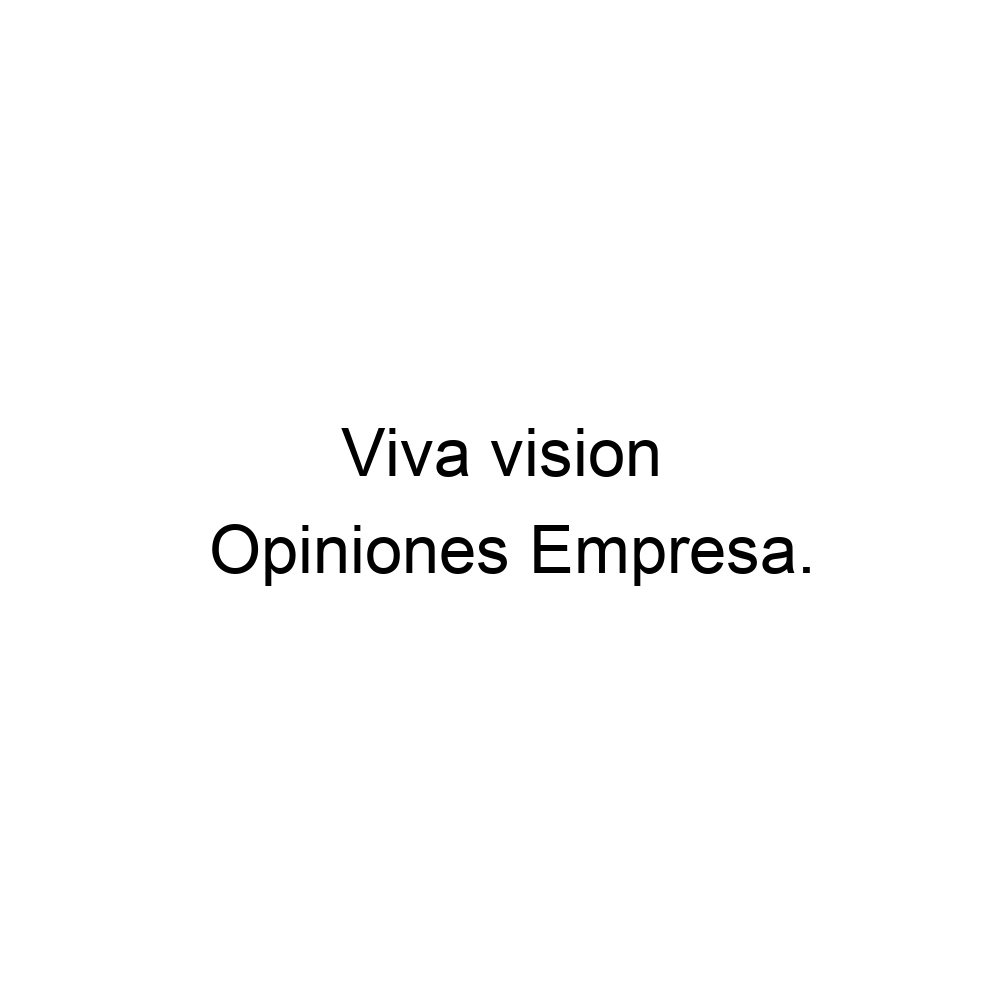 Opiniones Viva vision, 913556736